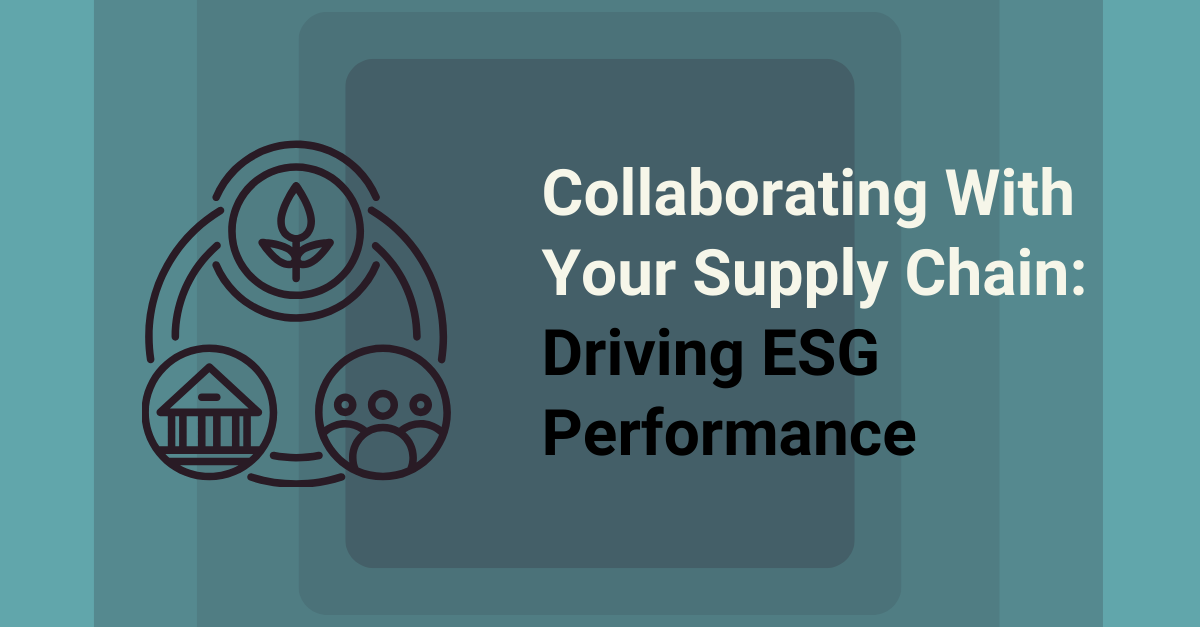 Collaborating with Your Supply Chain to Drive ESG Performance ... Collaborating with Your Supply Chain to Drive ESG Performance ...