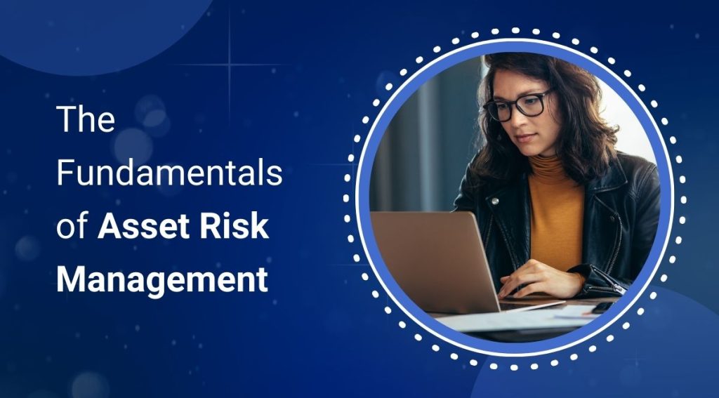 What You Need to Know About Asset Risk Management