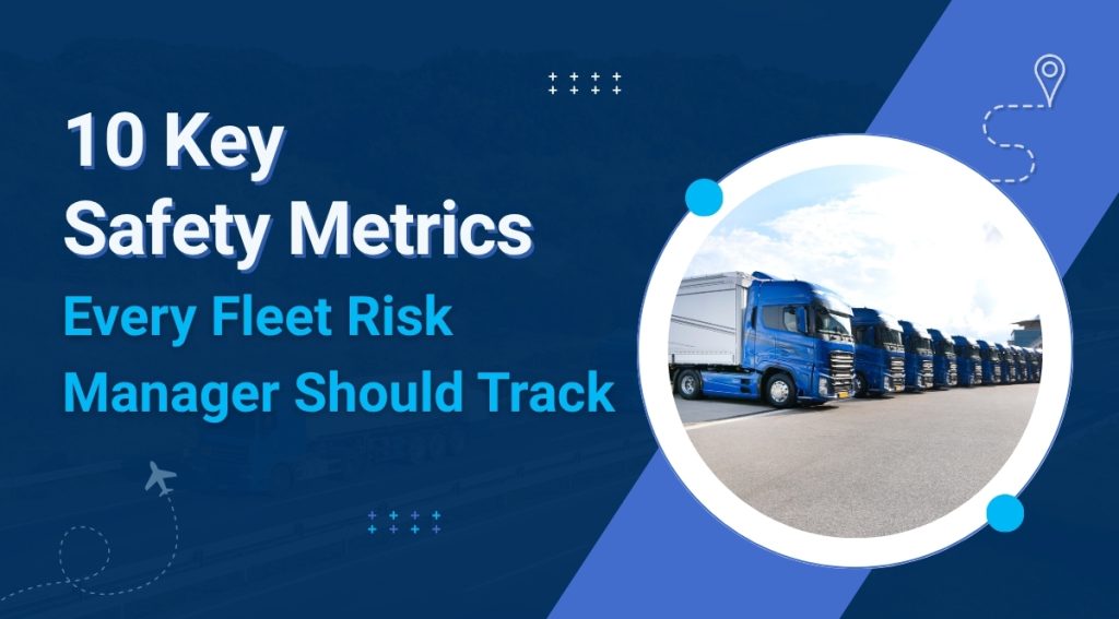 10 Fleet Safety Metrics Every Risk Manager Should Track
